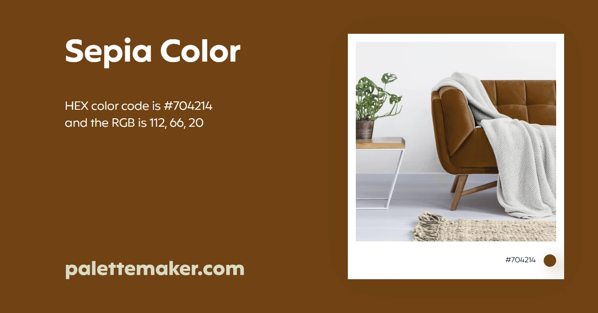 Sepia Color - HEX #704214 Meaning and Live Previews - PaletteMaker